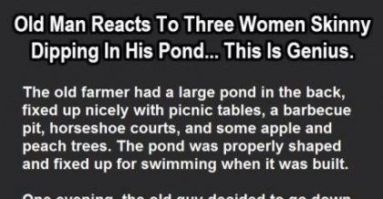 Old Man Reacts to Three Women Skinny Dipping In His Pond Joke - Wititudes