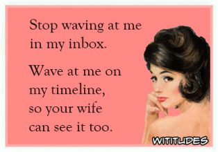 Stop waving at me in my inbox ... - Wititudes